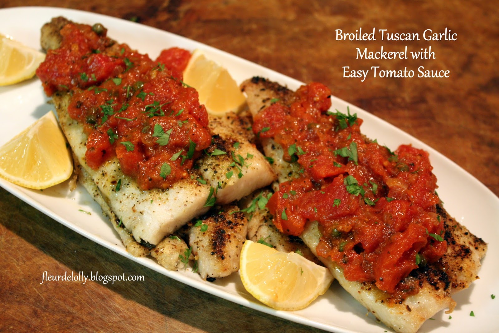 Fleur de Lolly: Broiled Tuscan Garlic Mackerel with Easy Tomato Sauce