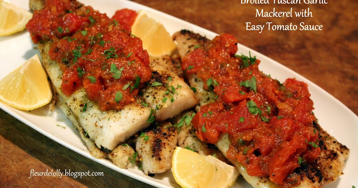 Fleur de Lolly: Broiled Tuscan Garlic Mackerel with Easy Tomato Sauce