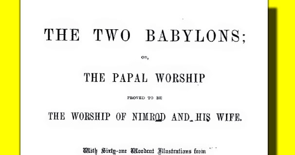 The Book Shelf: Reviews of The Two Babylons by Alexander Hislop 1865