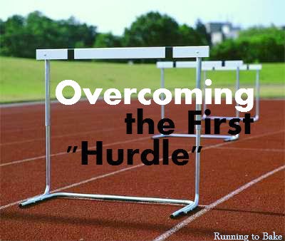 Running to Bake: Overcoming the First Hurdle