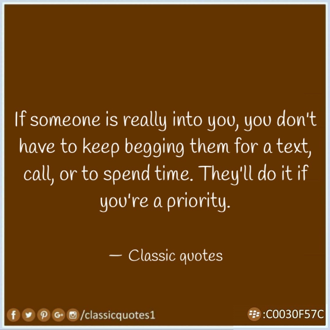 Classic quotes: If someone is really into you, you don't have to keep ...