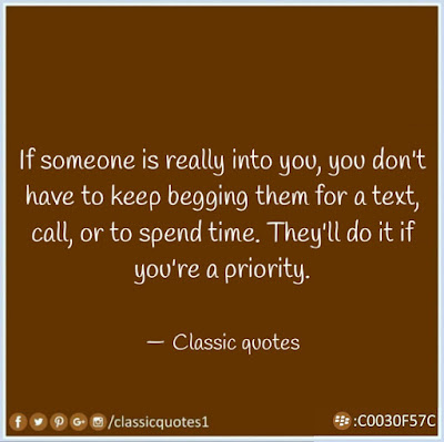 Classic quotes: If someone is really into you, you don't have to keep ...
