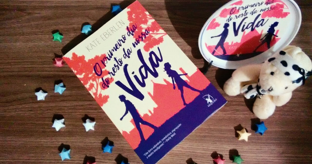 O primeiro dia do resto da nossa vida - Kate Eberlen - Conjunto da Obra