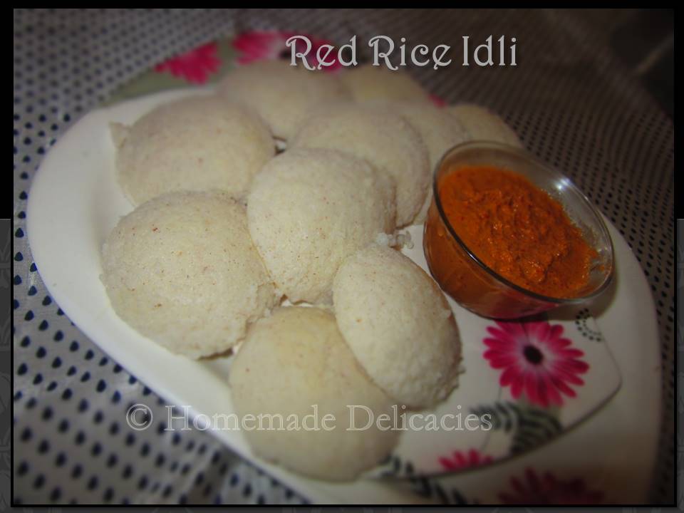 Homemade Delicacies: Red Rice(Boiled Rice) Idli