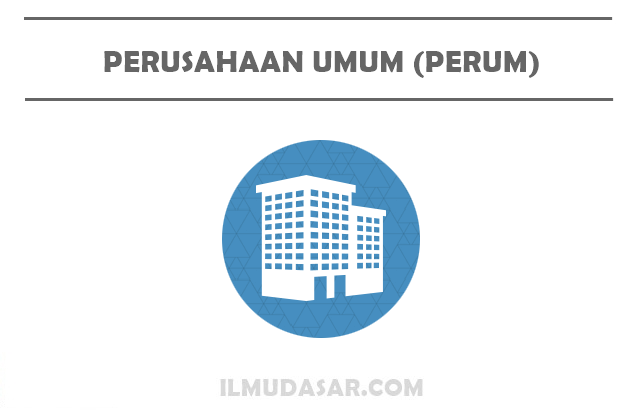 Perusahaan Umum (Perum) : Pengertian, Ciri, Kelebihan, Kekurangan ...