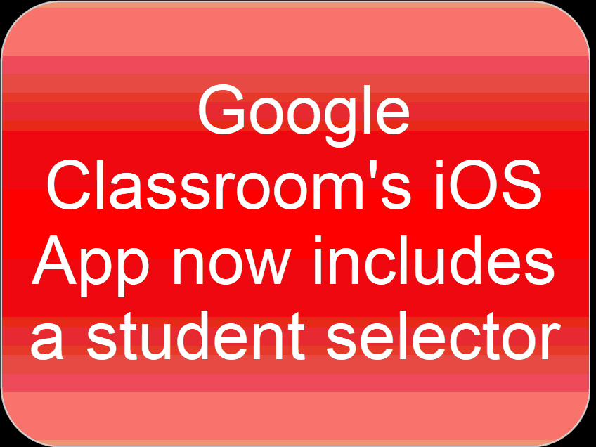 Time to Talk Tech : Google Classroom's iOS App now includes a student ...