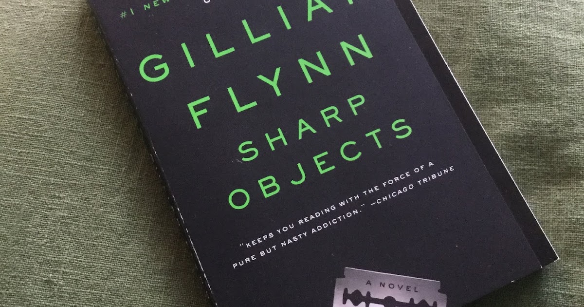 Be careful, it cuts deep {Sharp Objects by Gillian Flynn} / guiltless ...