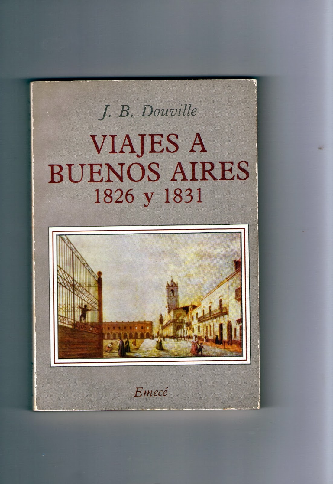 VIAJEROS POR EL RIO DE LA PLATA: VIAJES A BUENOS AIRES 1826 Y 1831 ...