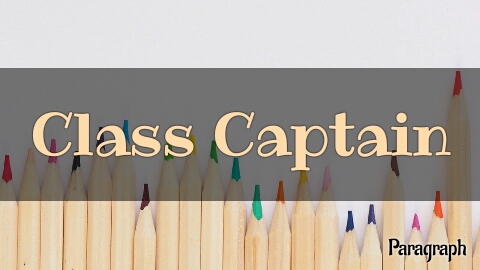 Paragraph | Class Captain/ Activities And Hardship Of A Class Captain ...