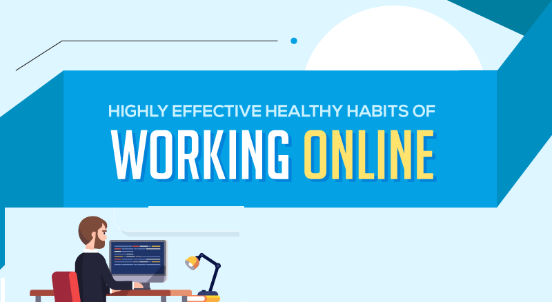 Highly Effective Healthy Habits of Working Online - #Infographic