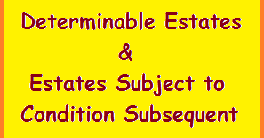 Determinable Estates and Estates Subject to Condition Subsequent