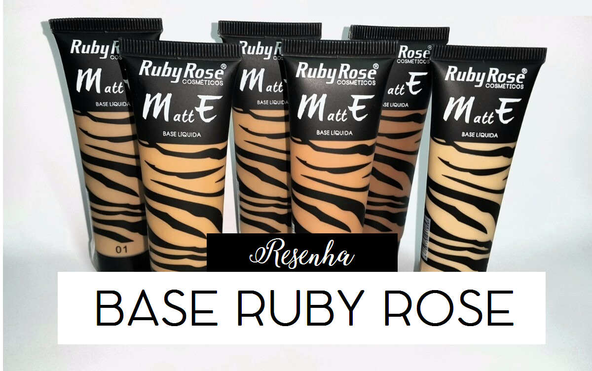 RESENHA: BASE RUBY ROSE! | CAROLINA HERMÓGENES