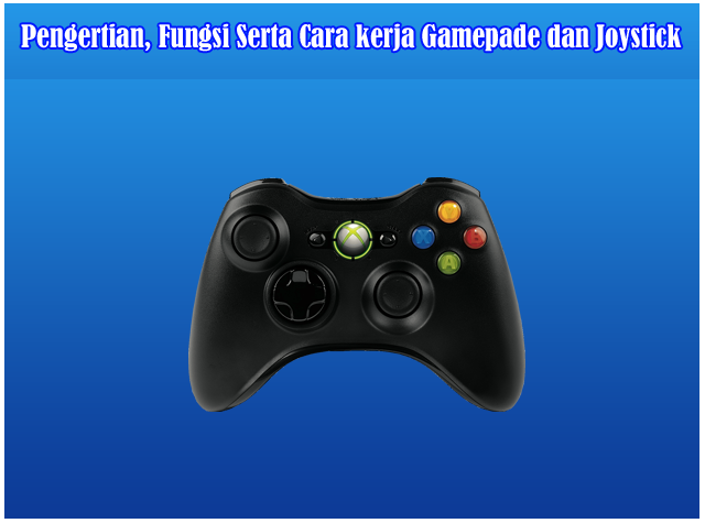 Pengertian, Fungsi Serta Cara Kerja Gamepade Dan Joystick - Komputer Pow