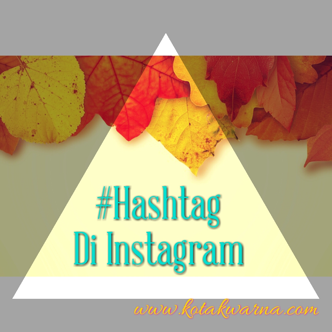 Hashtag di Instagram - Kotakwarna lifestyle blog