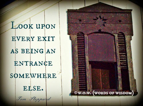 LOOK UPON EVERY EXIT AS BEING AN ENTRANCE SOMEWHERE. - Quotes