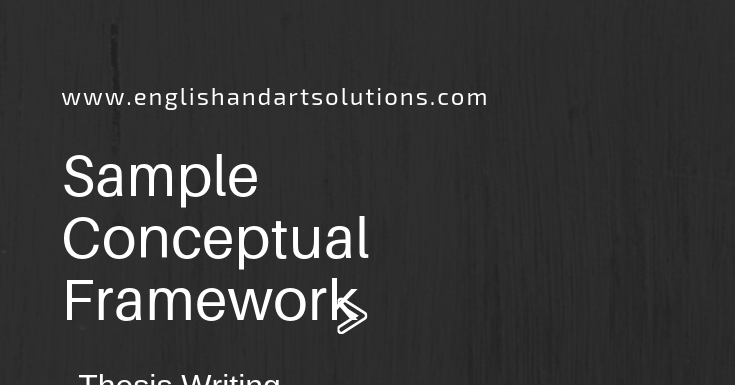 English and Art Solutions: Sample Conceptual Framework for Chapter 1 ...