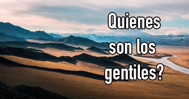 Palabra Diaria - Ministerios Ciudad de Dios: ¿Quienes son los Gentiles?