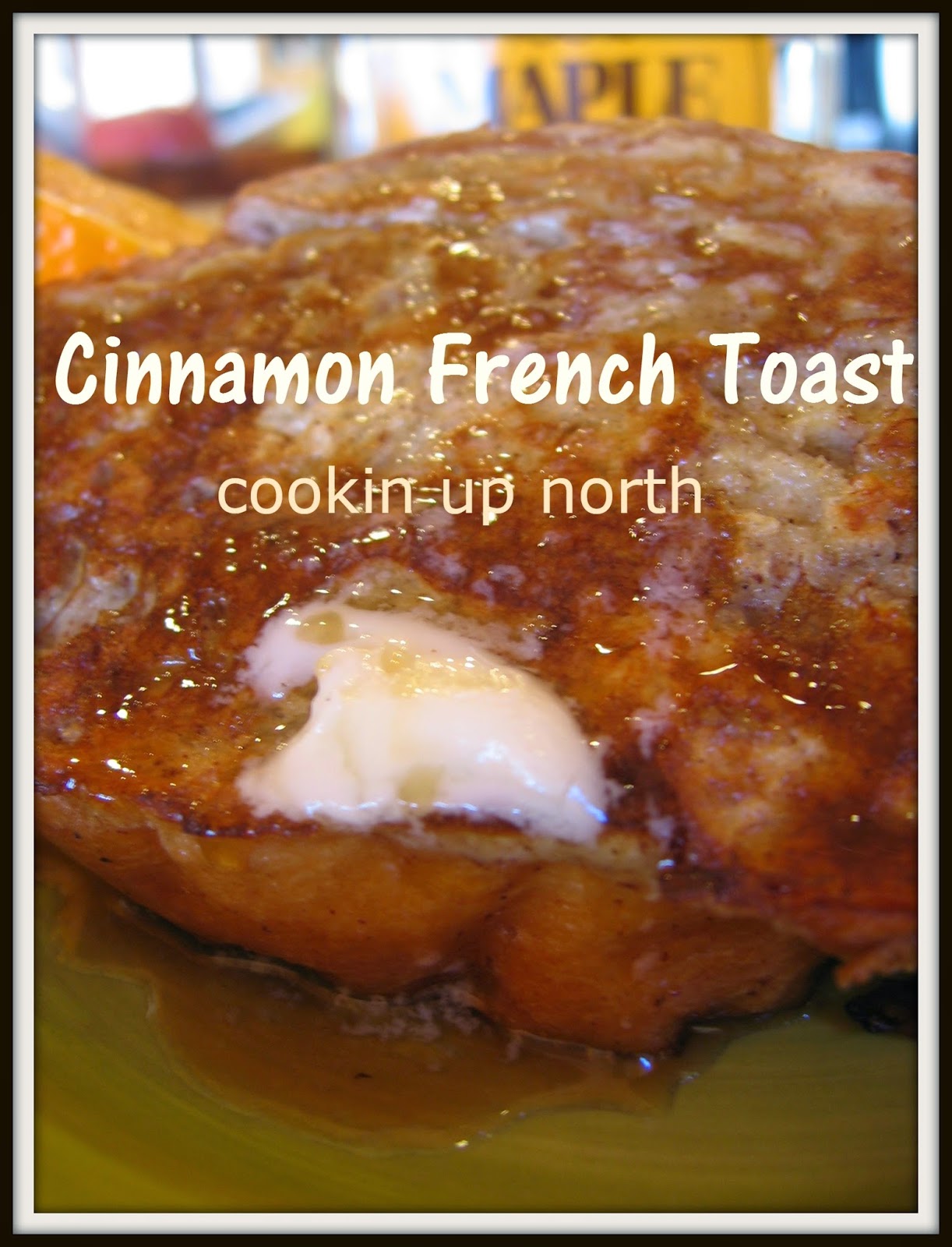 cookin' up north: Cinnamon French Toast