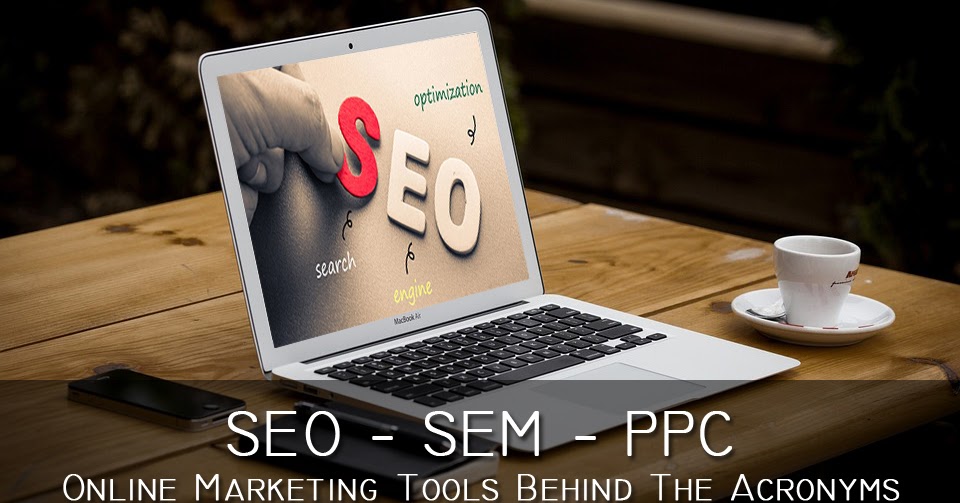SEO, SEM, PPC - Online Marketing Tools Behind The Acronyms ...