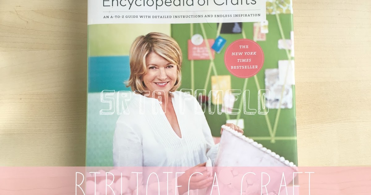 Srta Pomelo: Biblioteca Craft: Martha Stewart's Encyclopedia of Crafts.