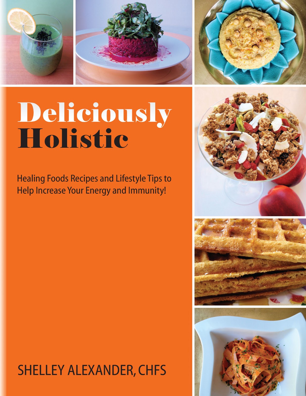 CakeWalk: Book Review: Deliciously Holistic by Shelly Alexander