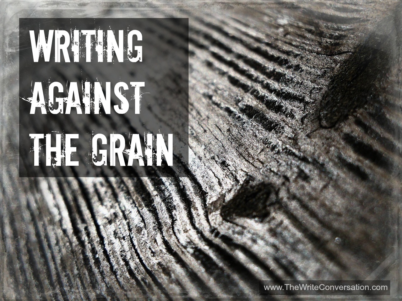 The Write Conversation: Writing Against the Grain