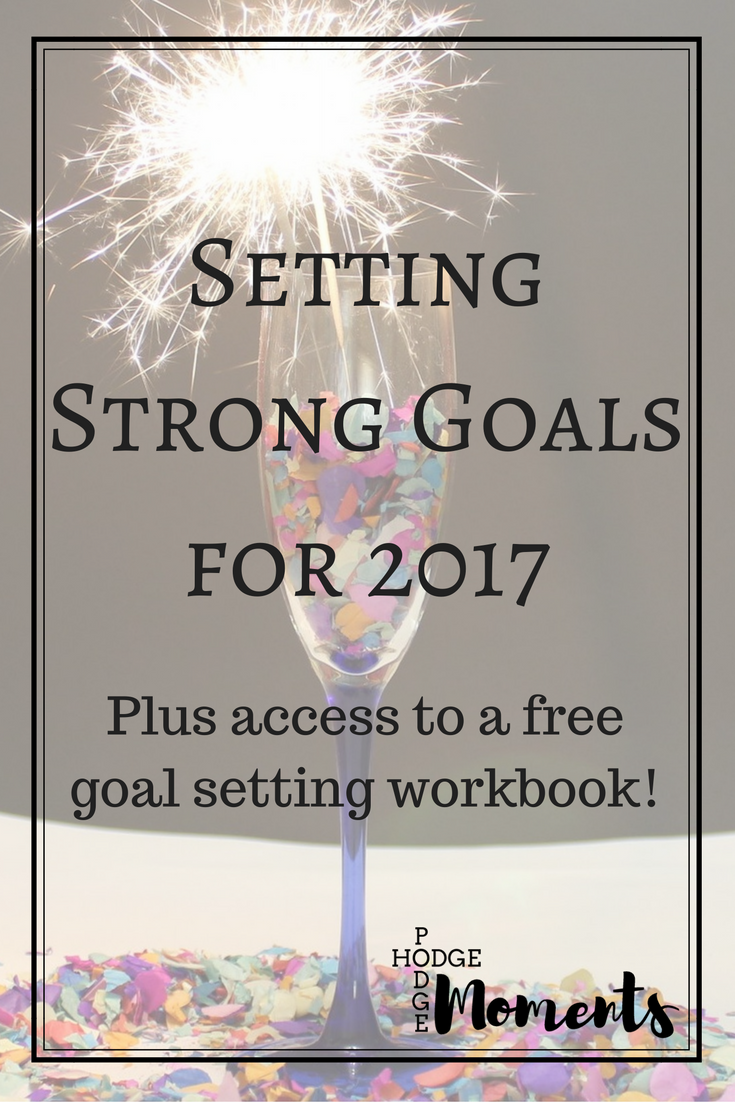 Setting Strong Goals for 2017 | Hodge Podge Moments