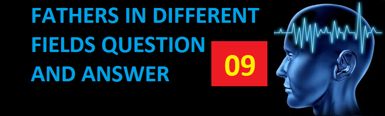 PSC General Knowledge Fathers Of Different Fields 09 psc-general-knowledge-fathers-of-different-fields-09