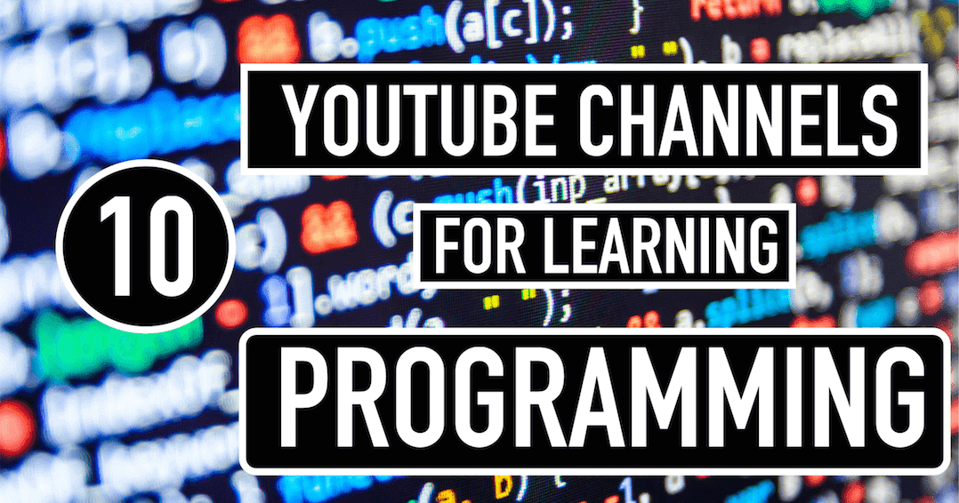 Follow These 10 YouTube Channels for Learning Programming and Coding ...