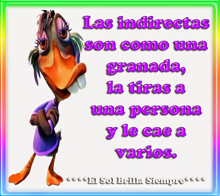 El Sol Brilla Siempre****: Las indirectas son como...