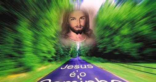 CRISTO minha CERTEZA: JESUS É O CAMINHO!!!!