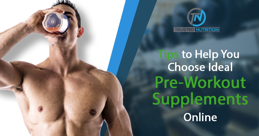 Tips to Help You Choose Ideal Pre-Workout Supplements Online