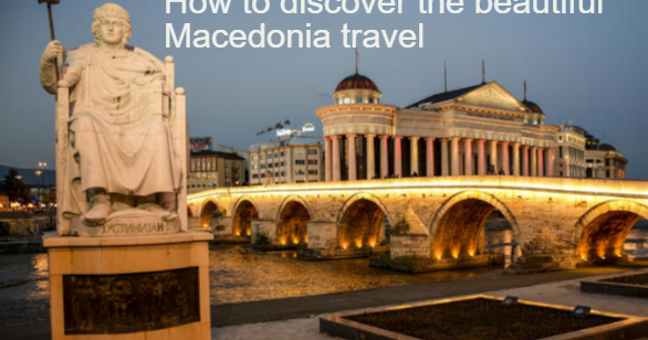 SHARE TRAVEL NEWS: How to discover the beautiful Macedonia travel
