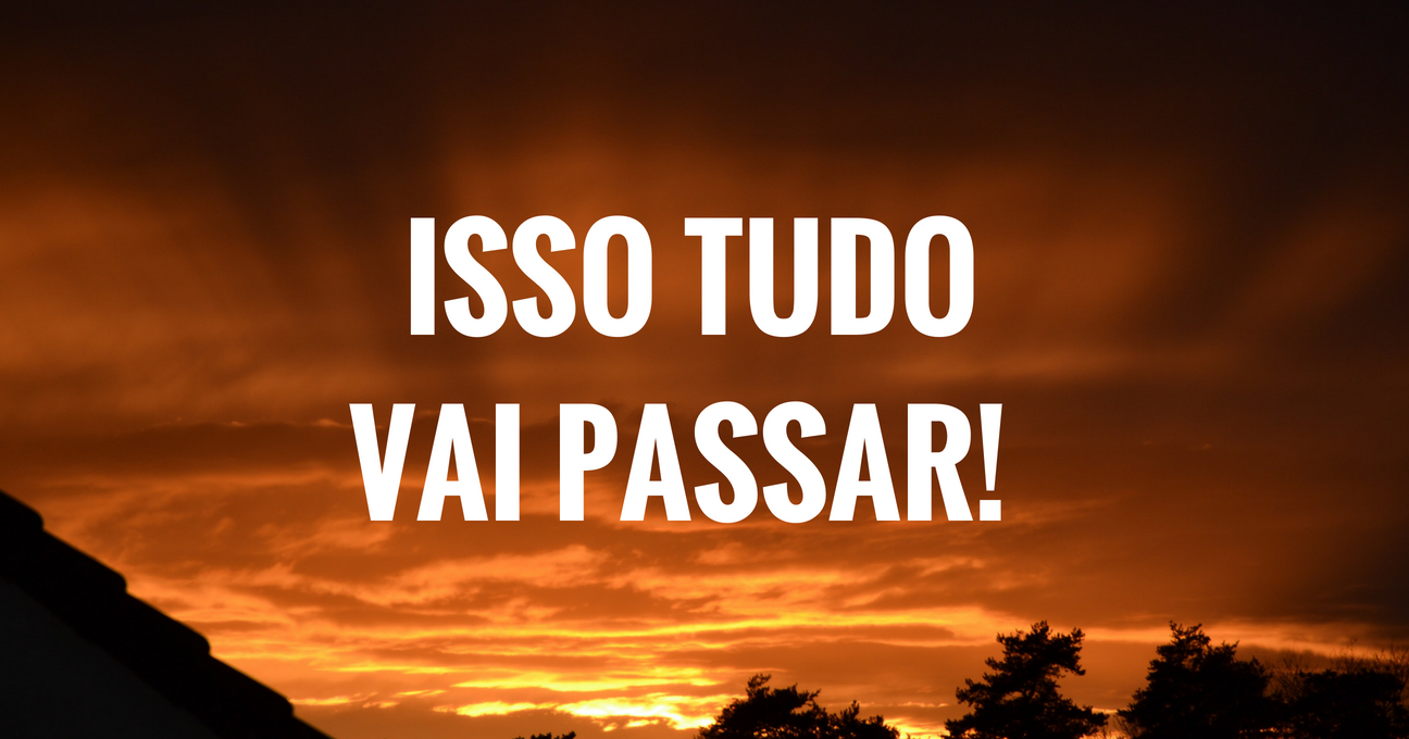 Isso Tudo Vai Passar!