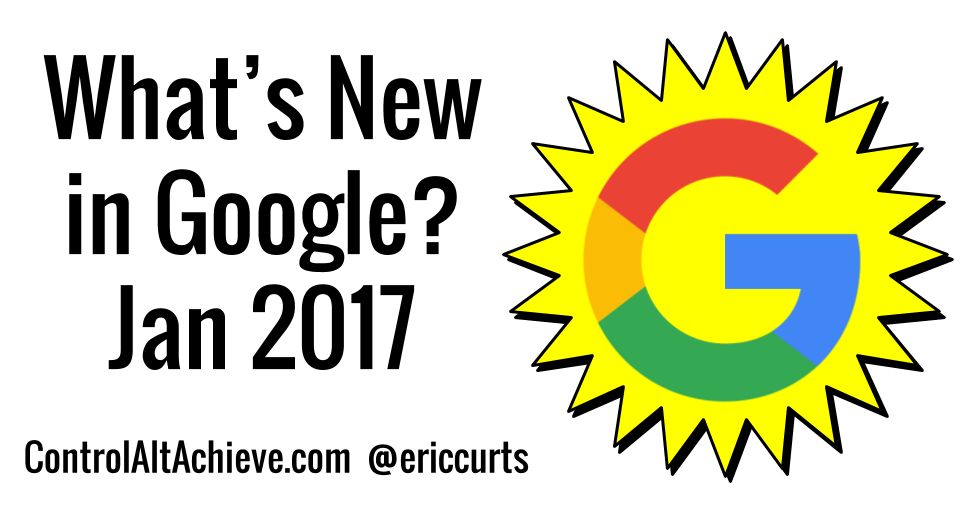 Control Alt Achieve: What's New in Google - January 2017