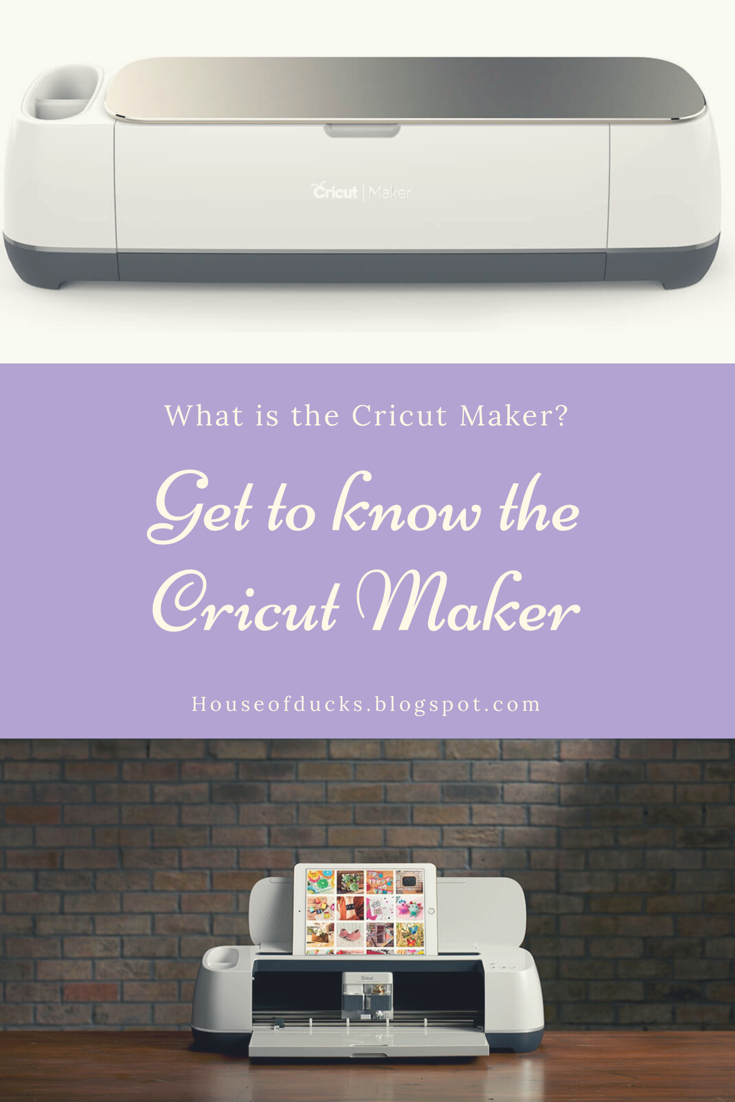 House of Ducks: Get to know the Cricut Maker