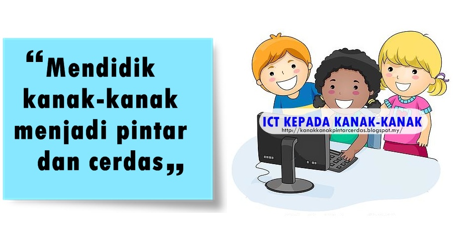 ICT KEPADA KANAK-KANAK: KEBAIKAN ICT UNTUK KANAK-KANAK
