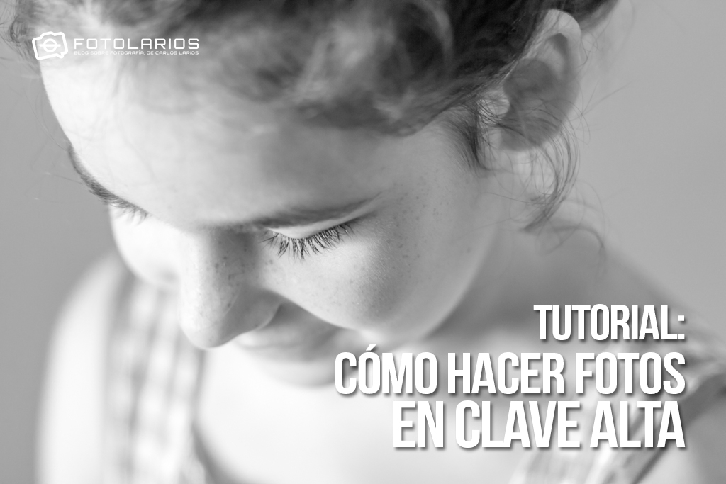 Tutorial: Cómo hacer fotos en clave alta - Fotolarios