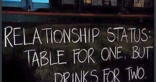 Relationship status: table for one but drinks for two