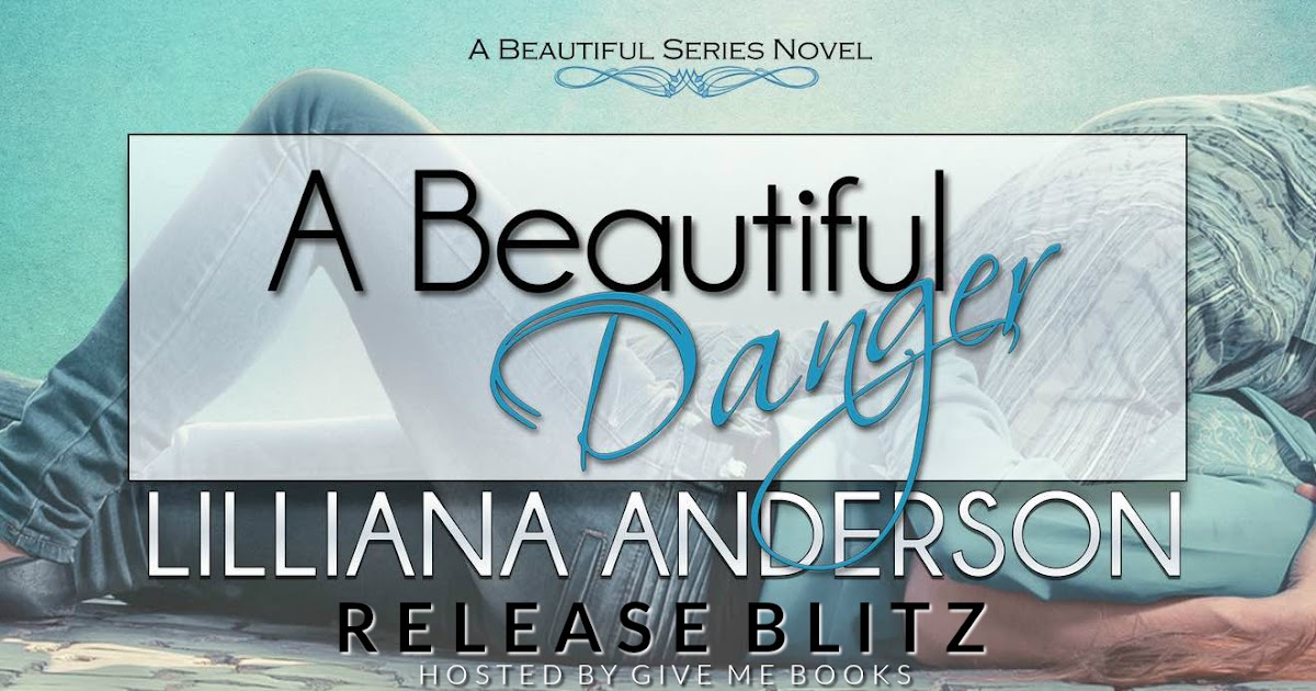 Book-Lover ***: ~*RELEASE BLITZ*~ A Beautiful Danger by Lilliana Anderson
