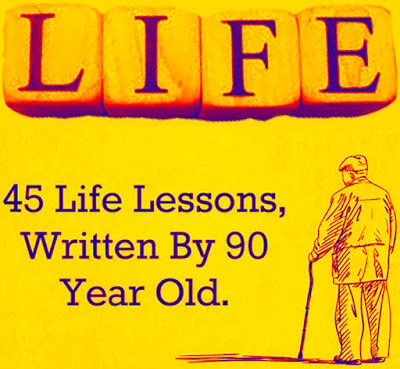 45 LIFE LESSONS, WRITTEN BY A 90 YEAR OLD