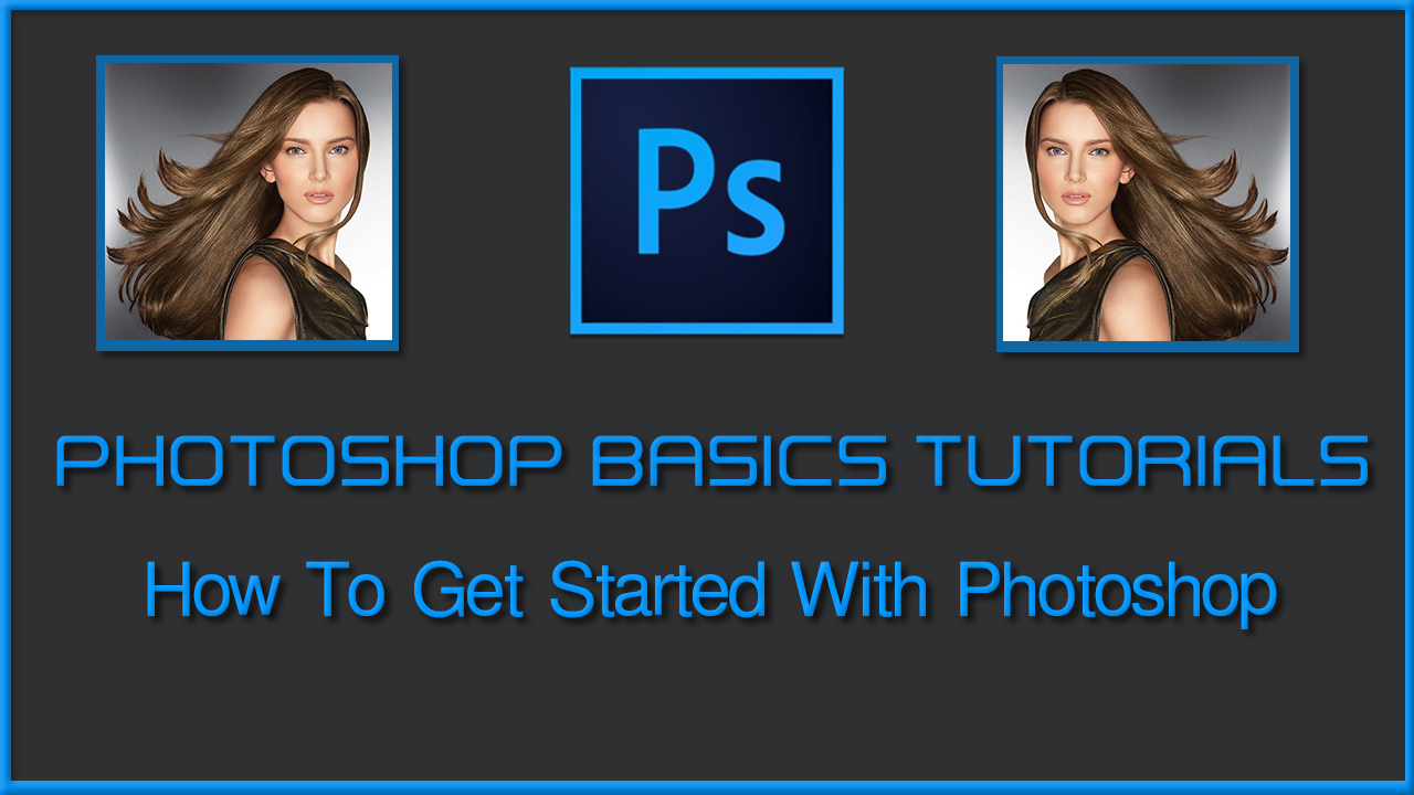 Photoshop Basics Tutorial How To Get Started With Photoshop For Beginners