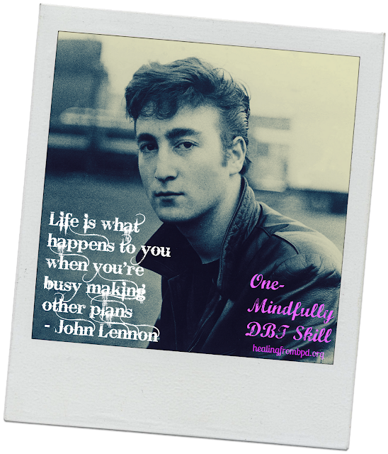 One Thing at a Time... (DBT: One-Mindfully) - Healing From Borderline ...