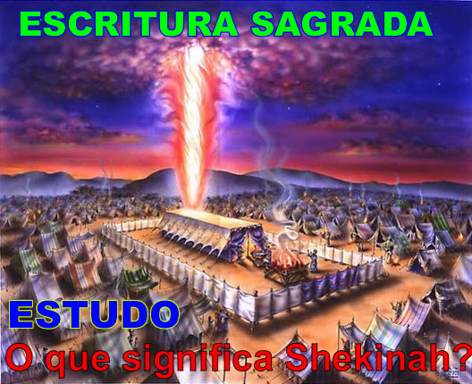 ESCRITURAS SAGRADAS: ESTUDO: O QUE SIGNIFICA SHEKINAH