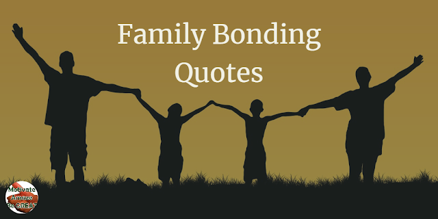 33 Family Bonding Quotes And Sayings To Inspire You - Motivate Amaze Be ...