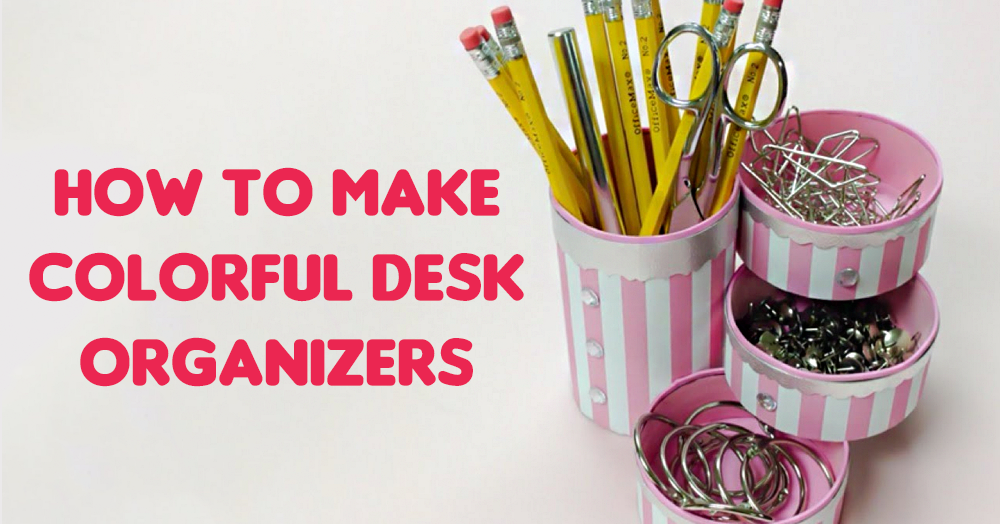 How to Make Colorful Desk Organizers