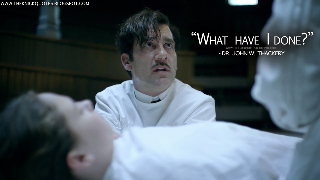 The Knick Quotes: What have I done?