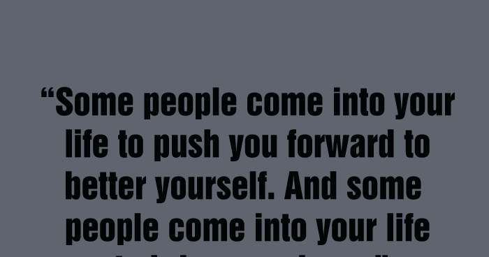 Some People Come Into Your Life ~ Love Quotes