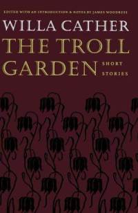 A Literary Odyssey: The Troll Garden by Willa Cather (The Willa Cather ...