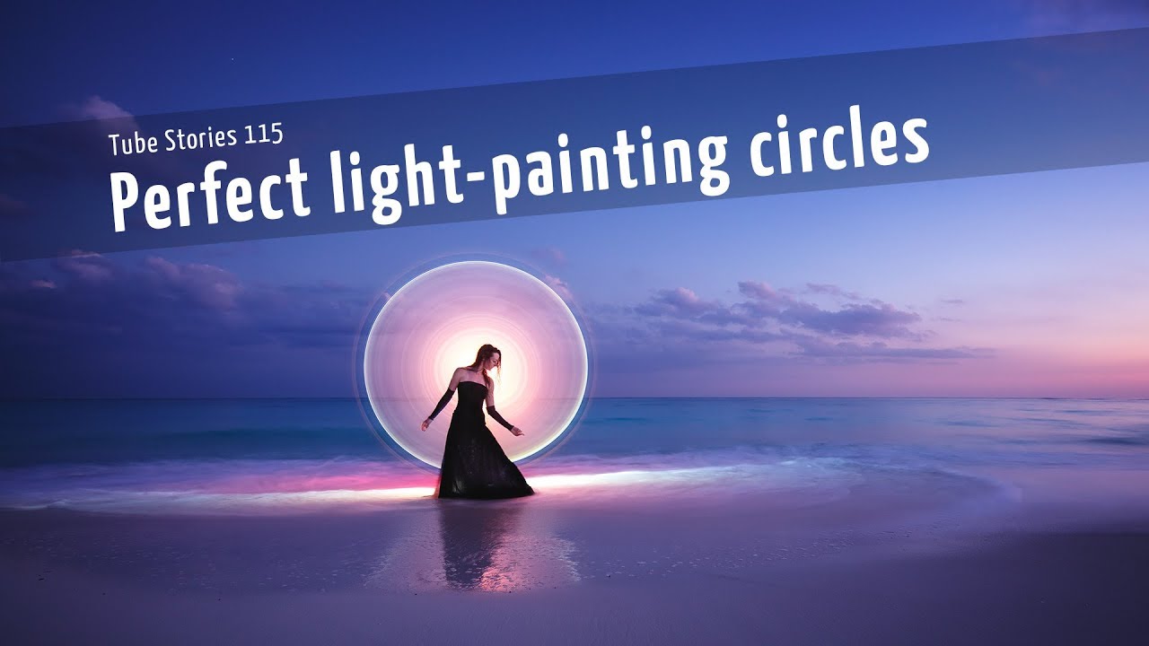 How to make perfect light-painting circles with the tubes - Photography ...